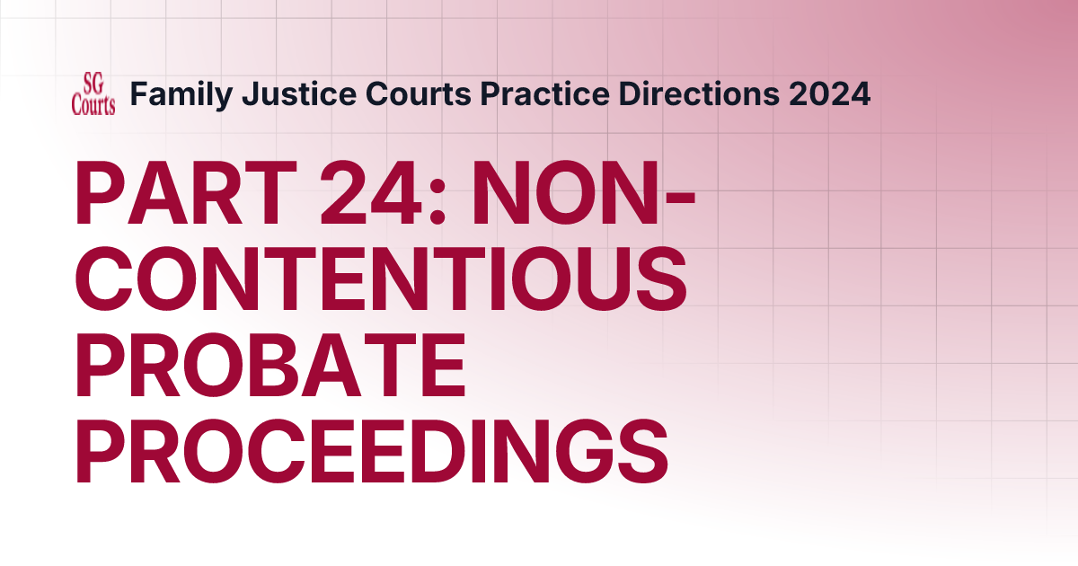 PART 24: NON-CONTENTIOUS PROBATE PROCEEDINGS | Family Justice Courts ...