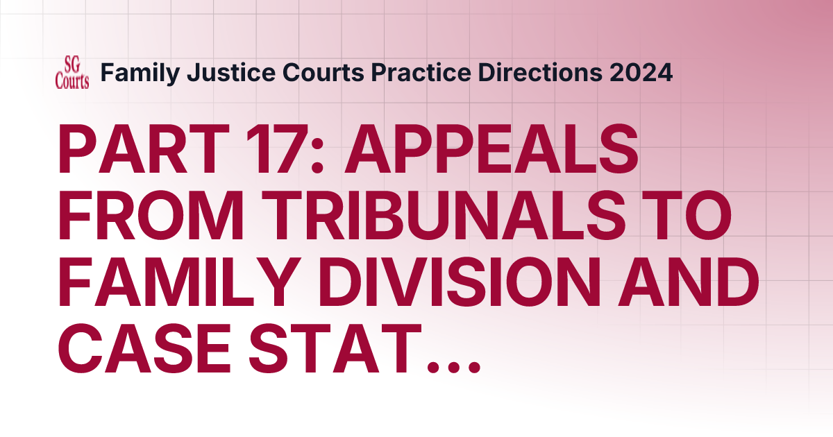 PART 17: APPEALS FROM TRIBUNALS TO FAMILY DIVISION AND CASE STATED ...