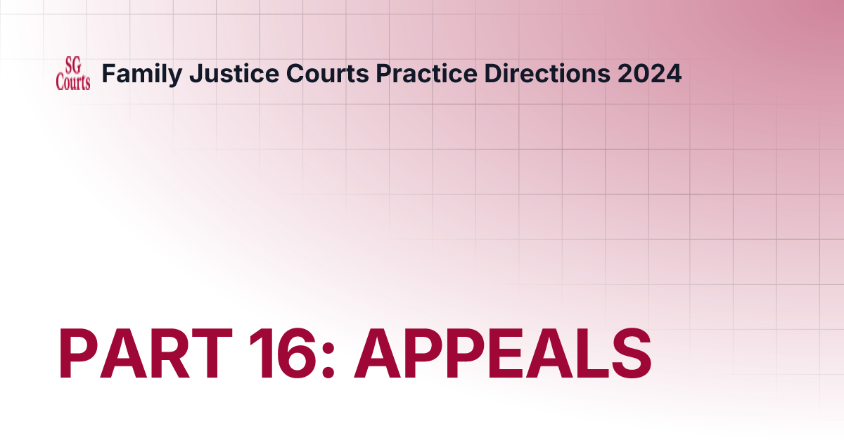 PART 16: APPEALS | Family Justice Courts Practice Directions 2024